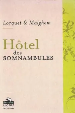 Pierre Lorquet et Luc Malghem, Hôtel des somnambules - Le Carnet et les ...